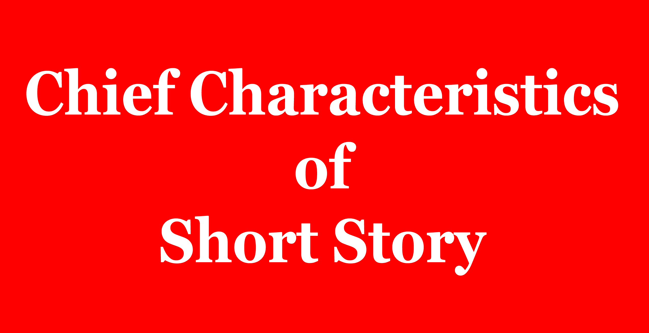 Chief Characteristics Of Short Story Main Features Of Short Story
