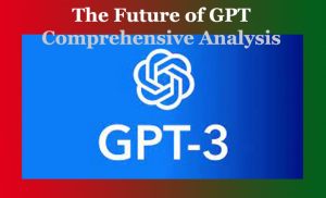 The Future Of GPT - Comprehensive Analysis - Menonimus