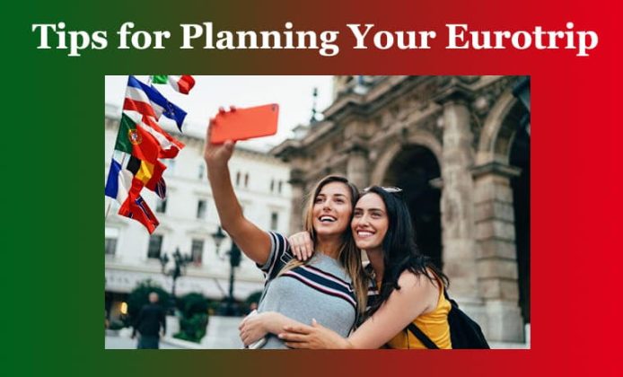Tips For Planning Your Eurotrip And Living Unforgettable Experiences - Menonimus